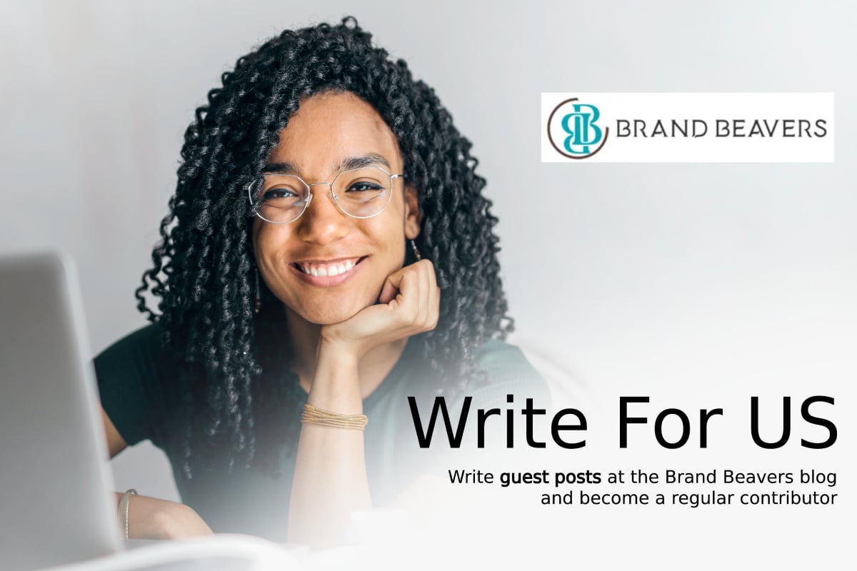 Write for us | Submit A Free Guest Post | Brand Beavers